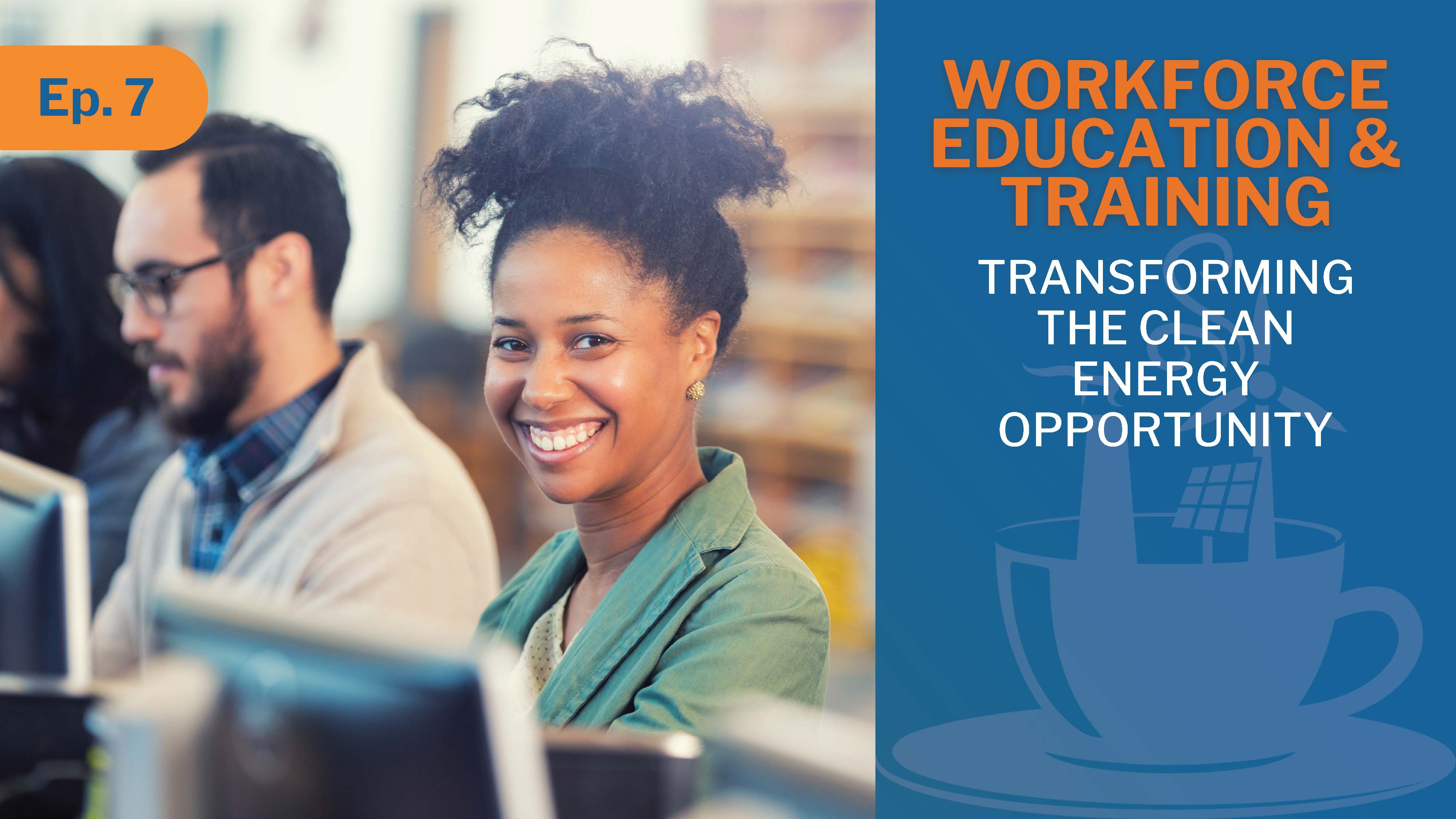 Workforce Education & Training: Transforming the Clean Energy Opportunity